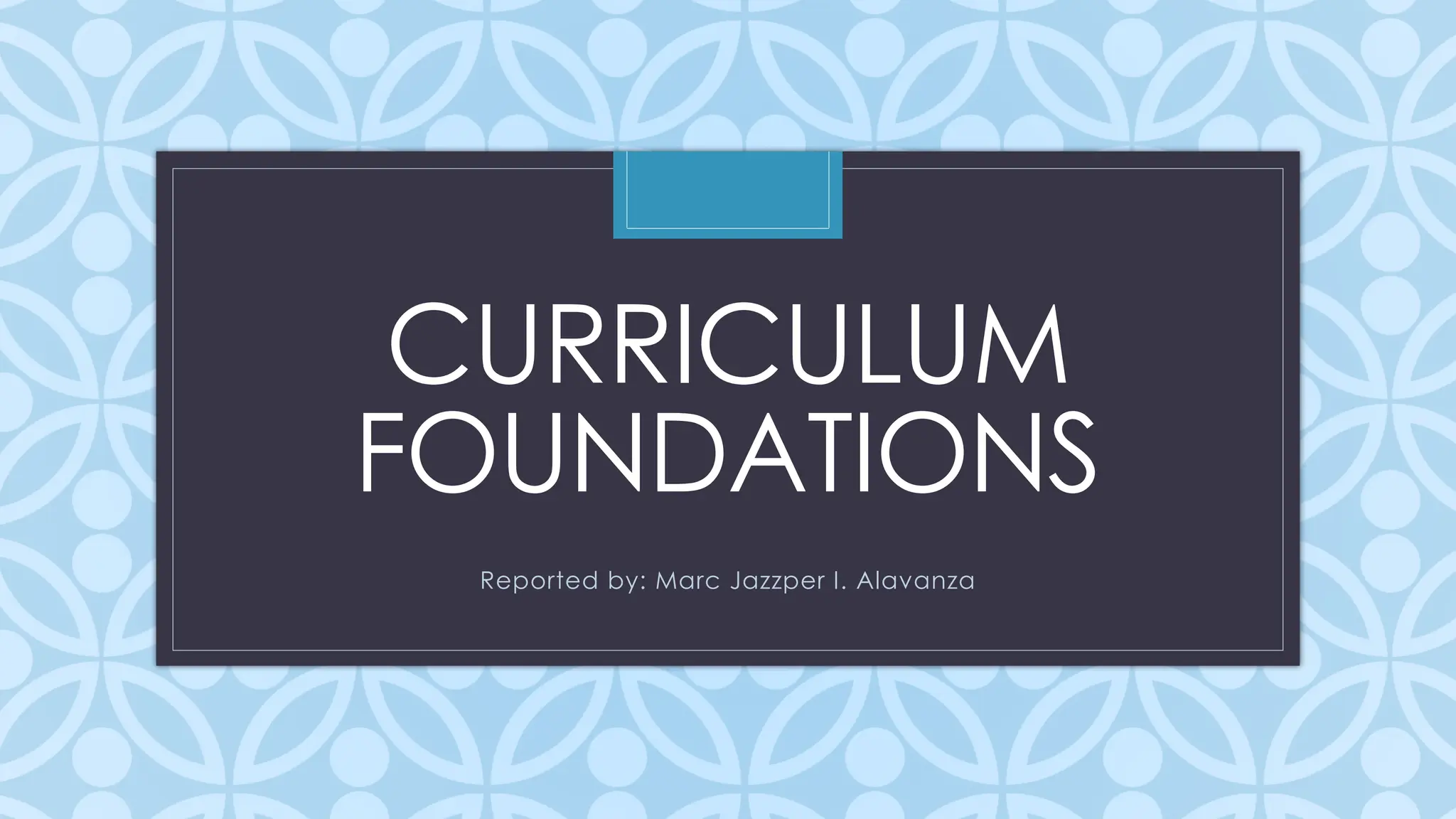 CURRICULUM FOUNDATIONS (EDUC 7 COURSE).. | PPT