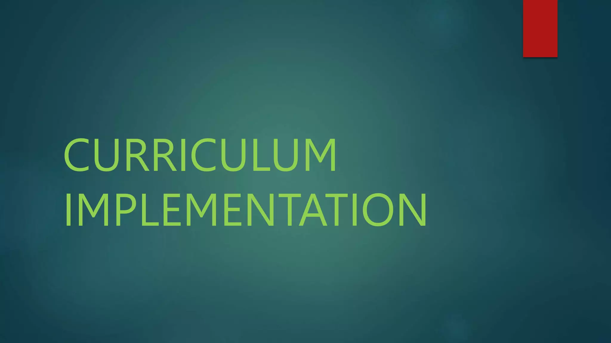 CURRICULUM IMPLEMENTATION.pptx