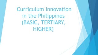 Curriculum innovation in the Philippines (BASIC.pptx
