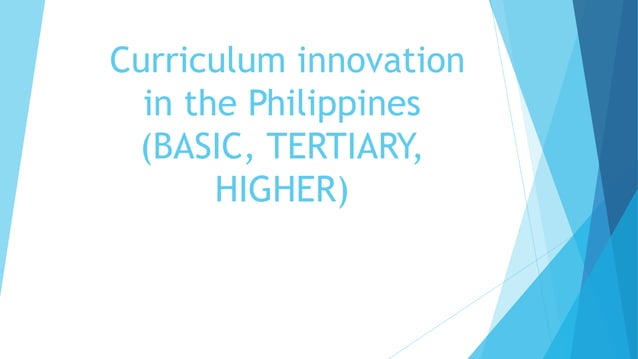 Curriculum innovation in the Philippines (BASIC.pptx | Primary ...