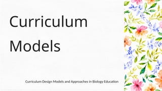 Curriculum Models and Design ICT in Biology .pptx