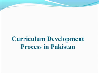Curriculum Development Process in Pakistan | PPT