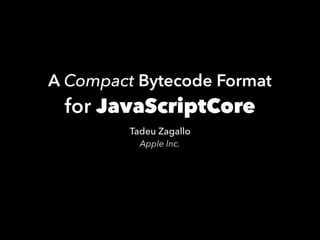 A compact bytecode format for JavaScriptCore | PPT
