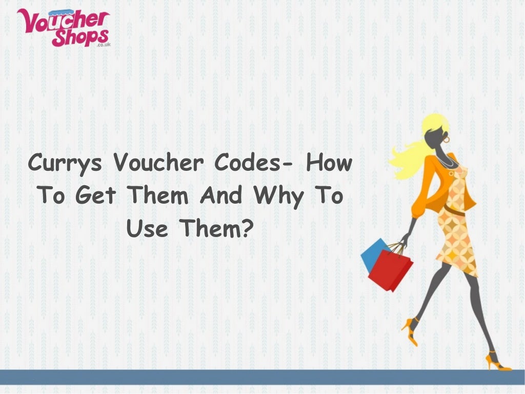 Currys Voucher Codes- How To Get Them And Why To Use Them?