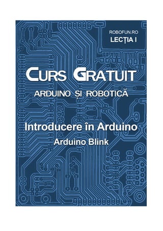 Curs gratuitarduino lectia1-arduinoblink | PDF