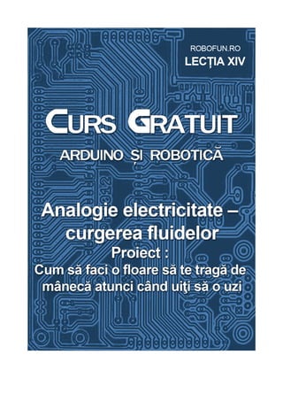 Curs gratuitarduino lectia14-analogieelectricitatecurgereafluidelor-proiect-floare | PDF