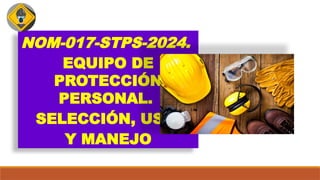 CURSO NOM 017 Equipo de Proteccion Personal.pptx