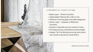 Layered curtains combine sheer and opaque fabrics to enhance both ...