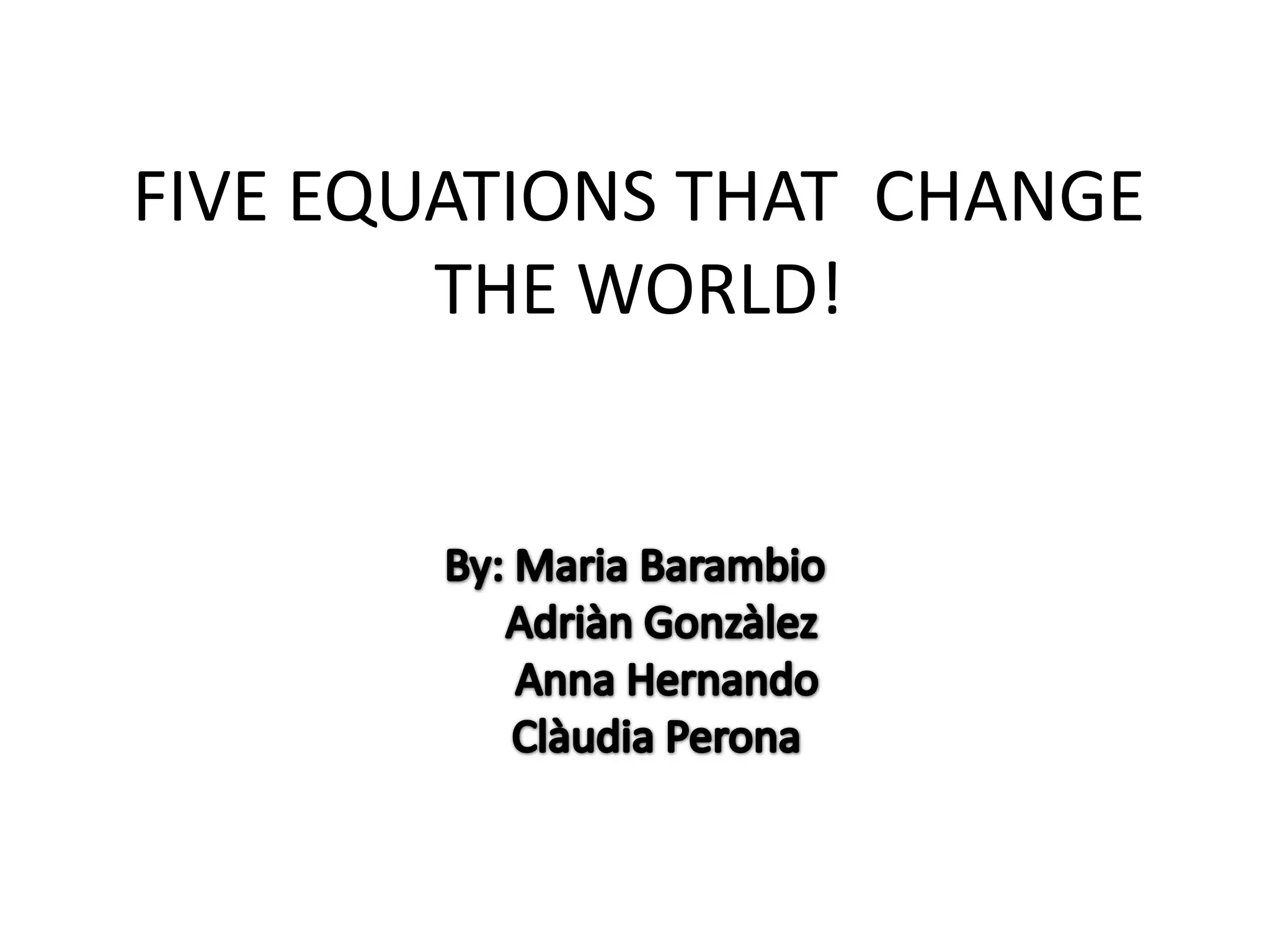 FIVE EQUATIONS THAT CHANGE THE WORLD | PPTX