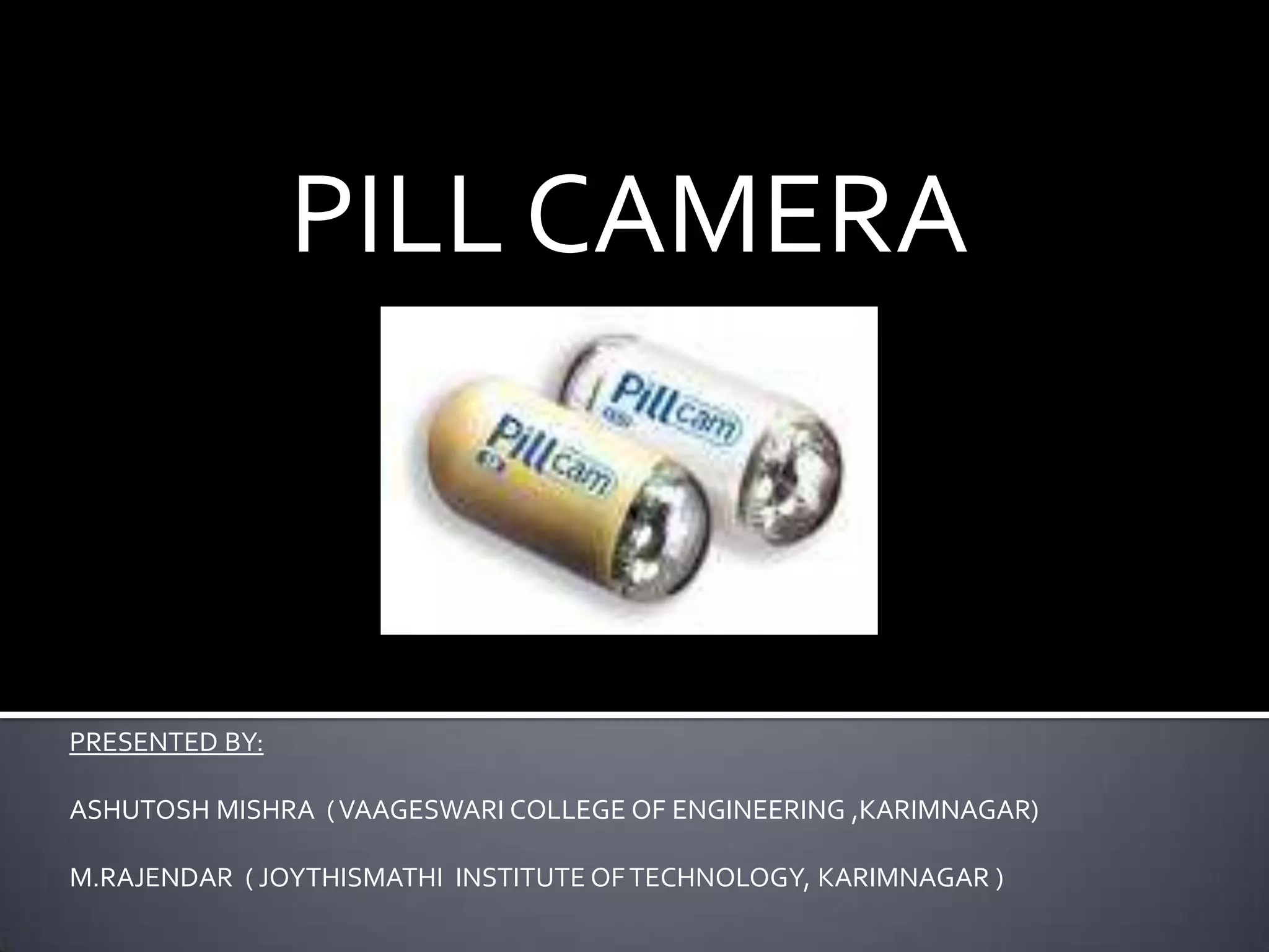 C:\users\m. rajendhar\desktop\pillcamera | PPTX