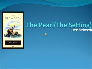 The Pearl By John Steinbeck Setting