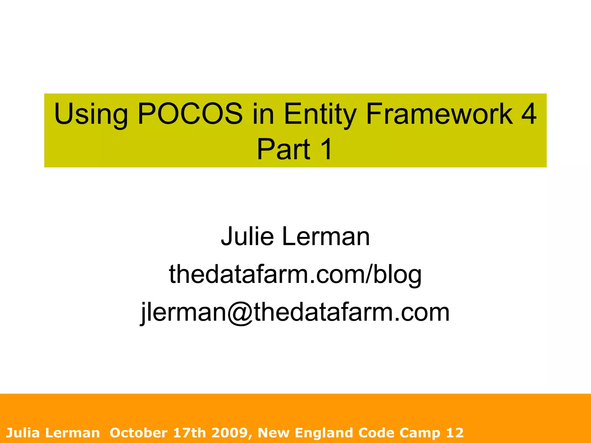 Using Entity Framework's New POCO Features: Part 1, by Julie Lerman | PPTX