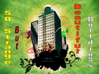 50 Strange But Beautiful Buildings | PPT