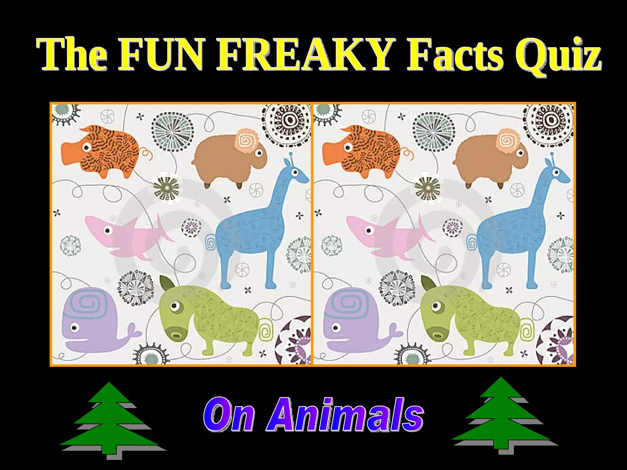 The Fun Freaky Facts QUIZ On Animals | PPT