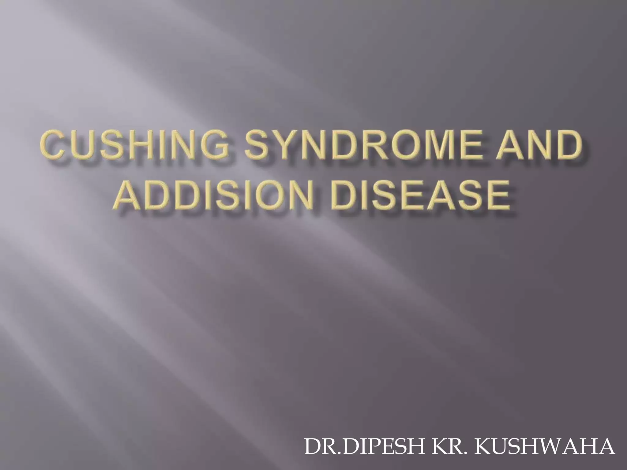 Cushing syndrome and addision disease | PPTX