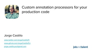 Custom annotation processors for your production code | PPT
