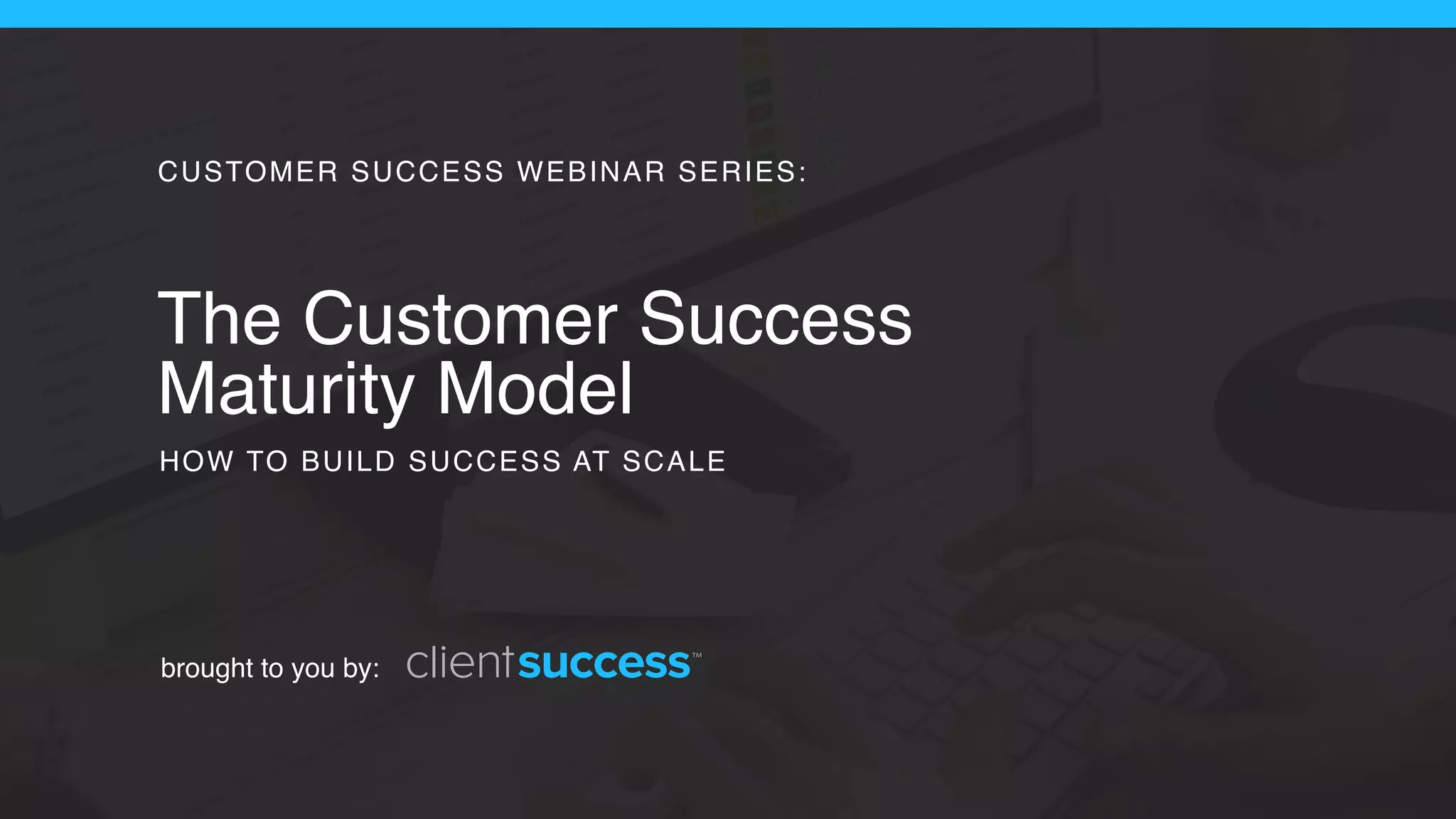 The Customer Success Maturity Model | ClientSuccess | PDF