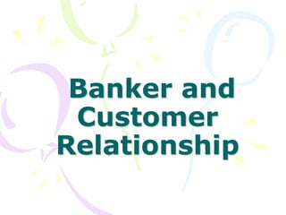 Customer and Banker Relationship overview.ppt