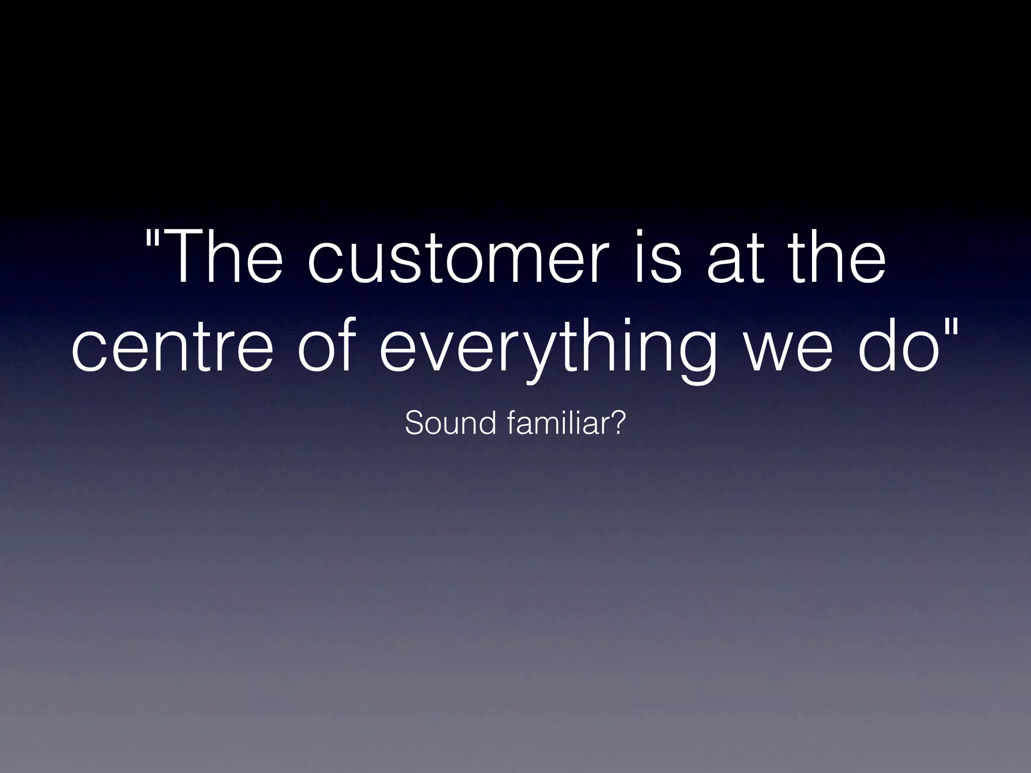 Customer not the centre of everything you do | KEY