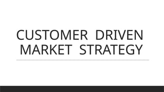 Customer Driven Market Strategy business | PPT