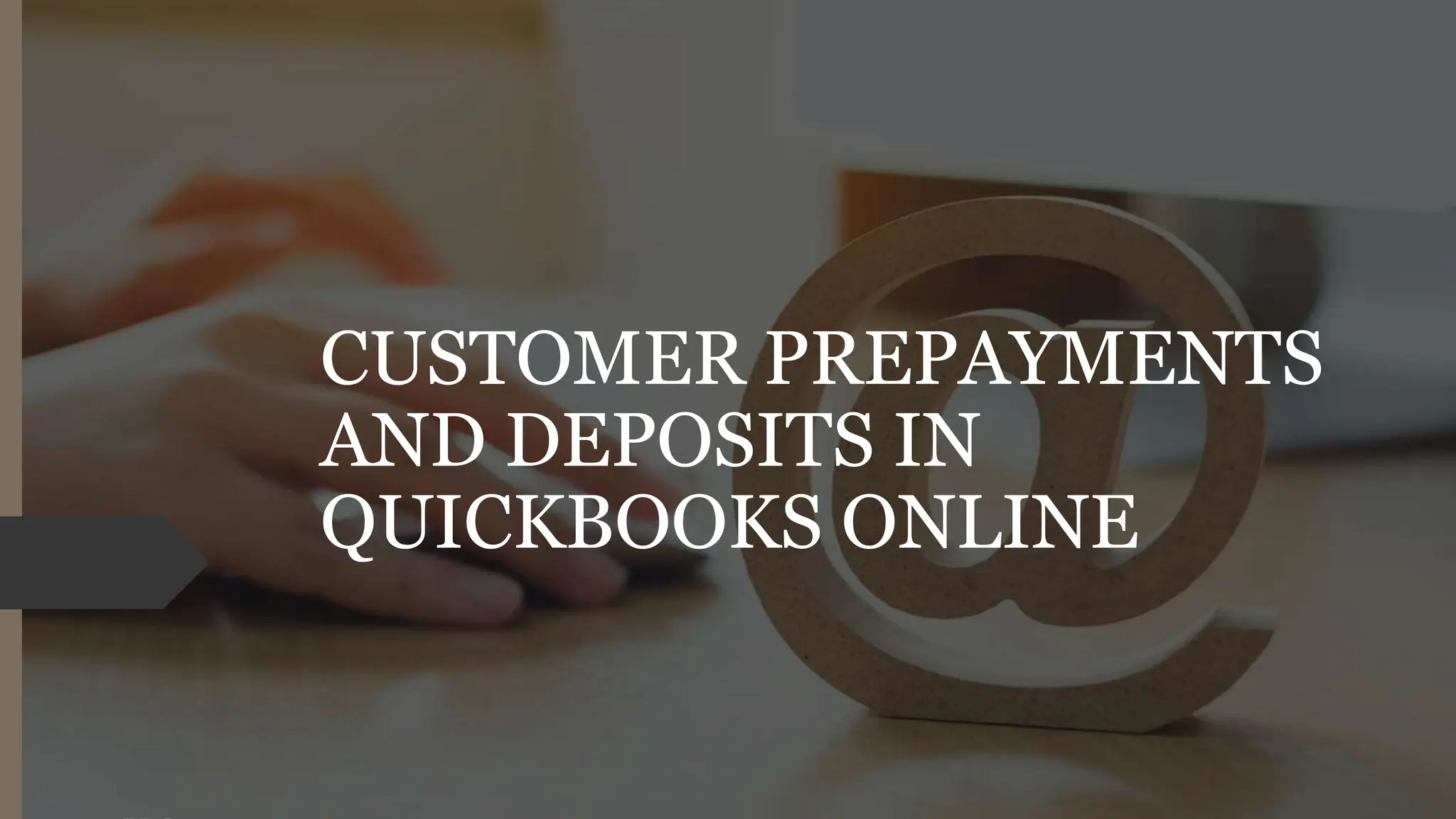 CUSTOMER PREPAYMENTS AND DEPOSITS IN QUICKBOOKS ONLINE.pptx