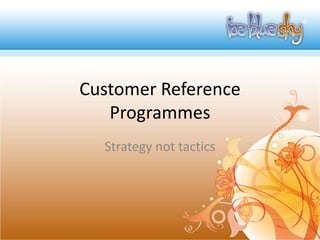 Customer reference programmes | PPTX