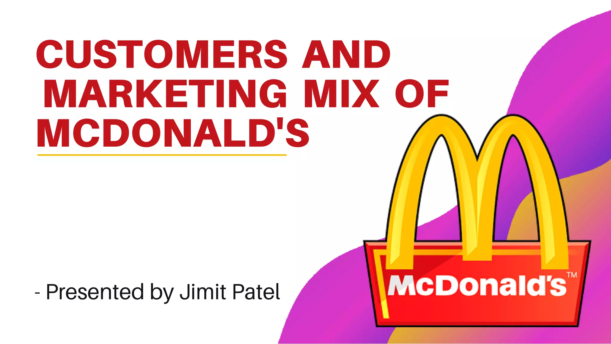 Customers and marketing mix of mcdonald's - By Jimit Patel | PPT