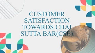 CUSTOMER SATISFACTION TOWARDS CHAI SUTTA BAR(CSB).pdf