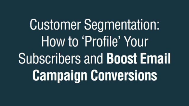 Customer Segmentation: How to ‘Profile’ Your Subscribers and Boost ...