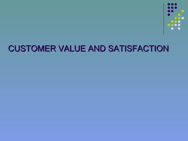 Customer value and Satisfaction | PPT