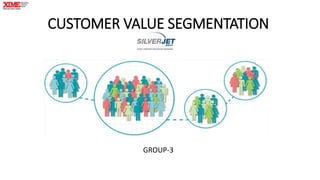 Customer value segmentation- Segmaentation of silverjet | PPT