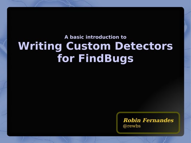 Custom Detectors for FindBugs (London Java Community Unconference 2) | PPT