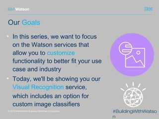 Custom Image Classifier with Visual Recognition: Building with Watson | PPT