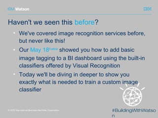 Custom Image Classifier with Visual Recognition: Building with Watson | PPT