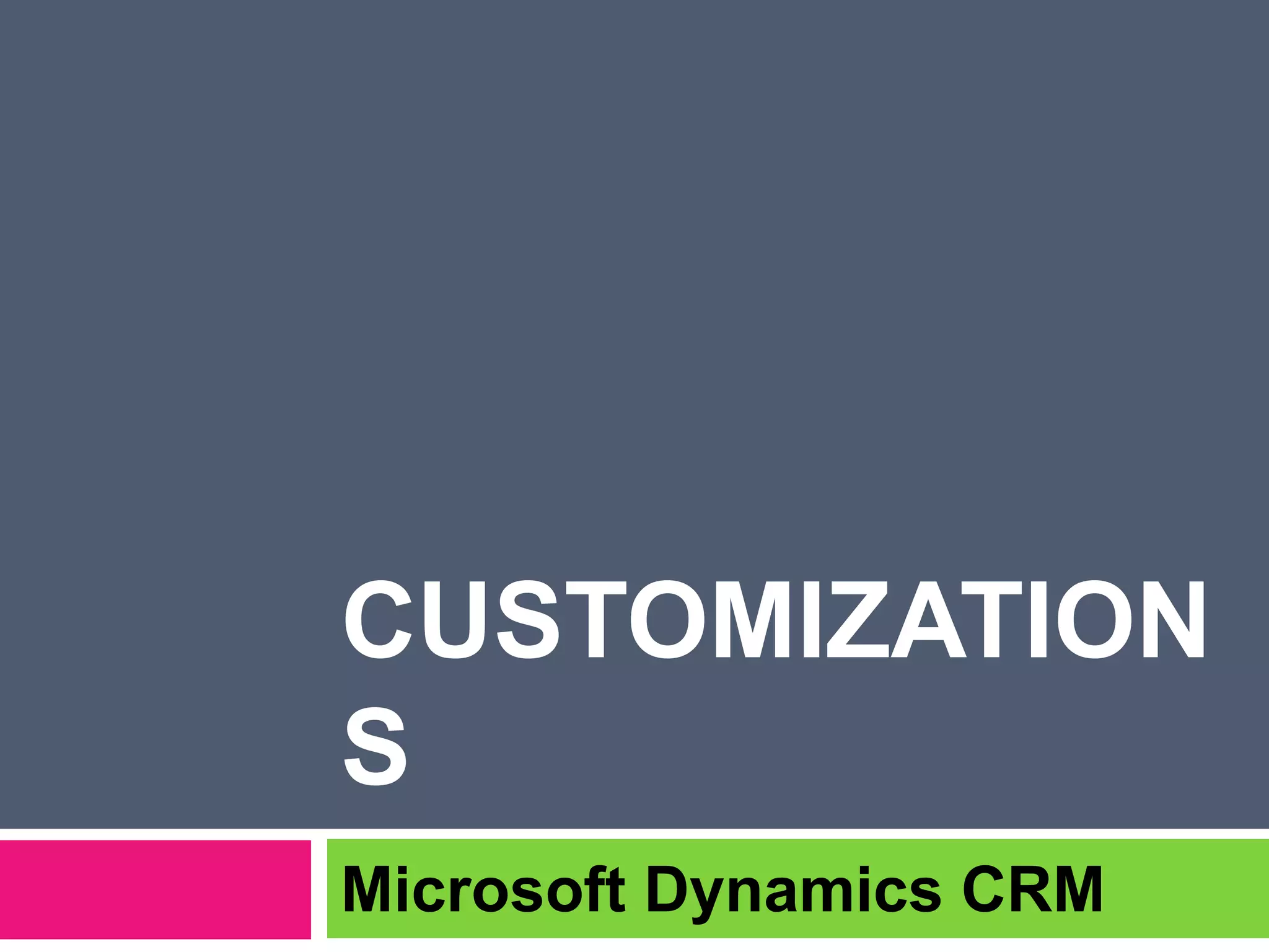 Customization in Ms Dynamics CRM 2013 | PPT