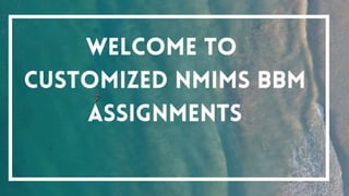 Customized NMIMS BBM Assignments help.pdf