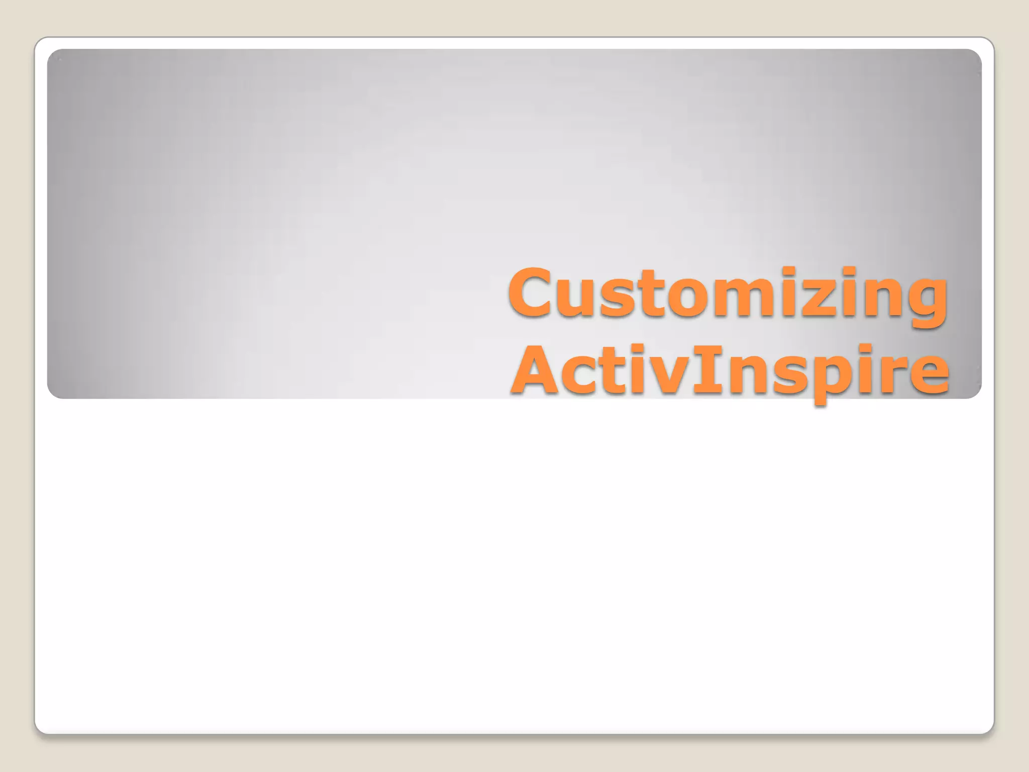 Customizing ActivInspire | PPTX