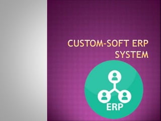 Custom-soft ERP system | PPTX | Shareware and Freeware | Computer Software and Applications