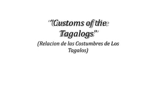 Customs of the TagalogsCustoms of the Tagalogs.pptx