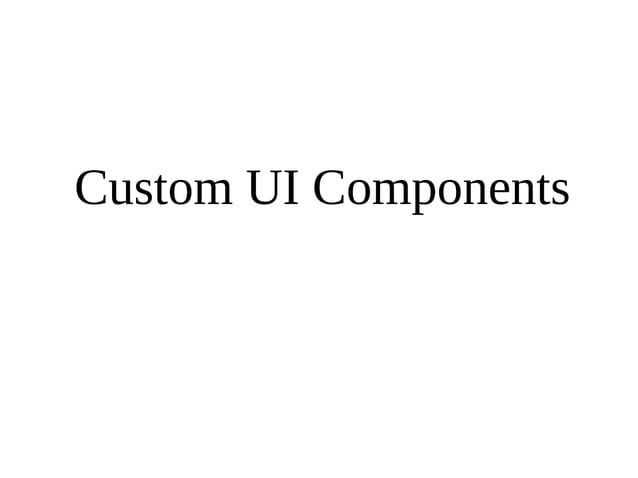 Custom Ui Components At Android Only 2011 Ppt