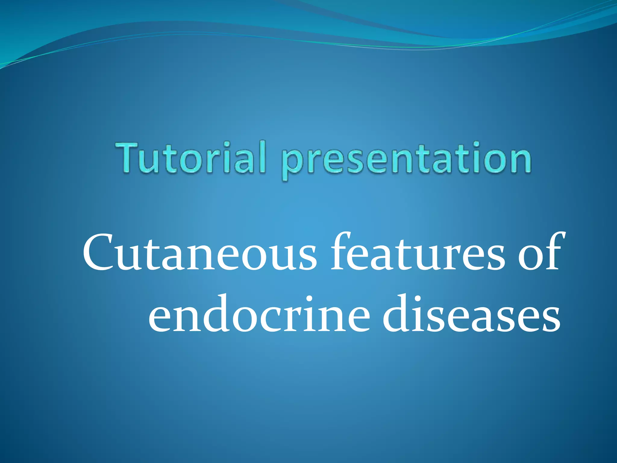 Cutaneous features of endocrine diseases | PPTX