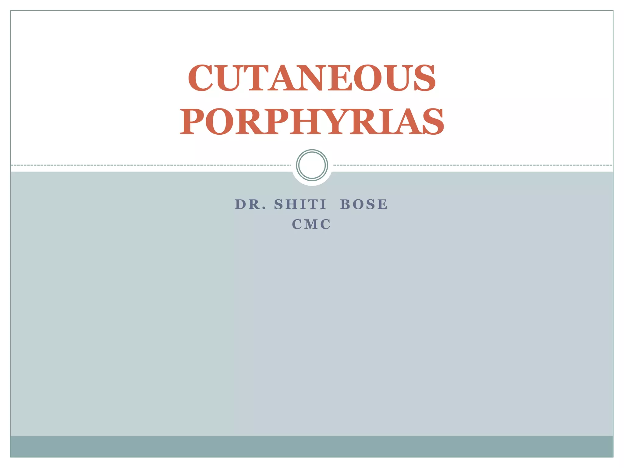 Cutaneous porphyrias | PPTX
