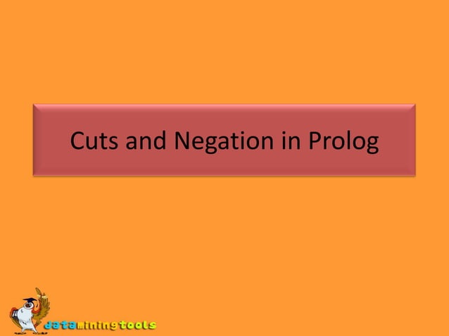 Prolog: Cuts And Negation In Prolog | PPTX