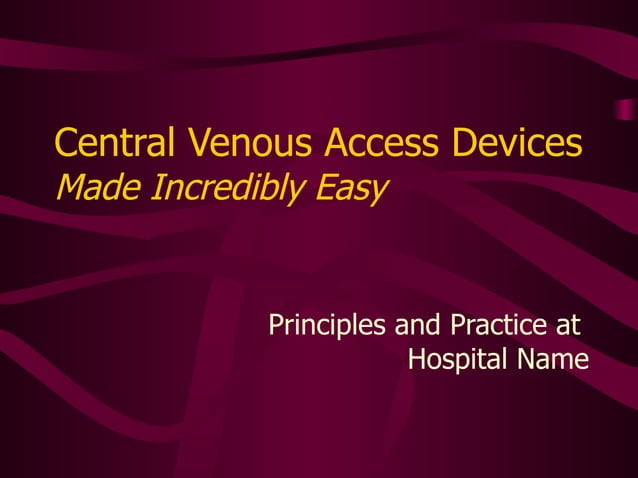Central Venous Access Devices Made Incredibly Easy! | PPT
