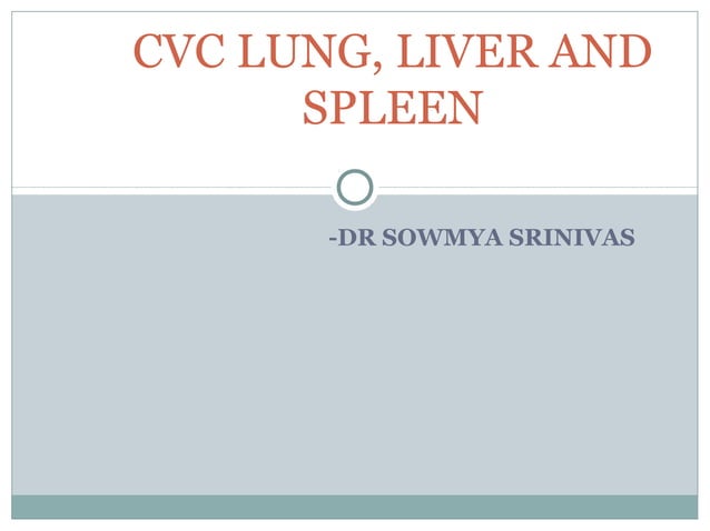 Cvc lung, liver and spleen | PPT | Heart and Cardiovascular Diseases ...