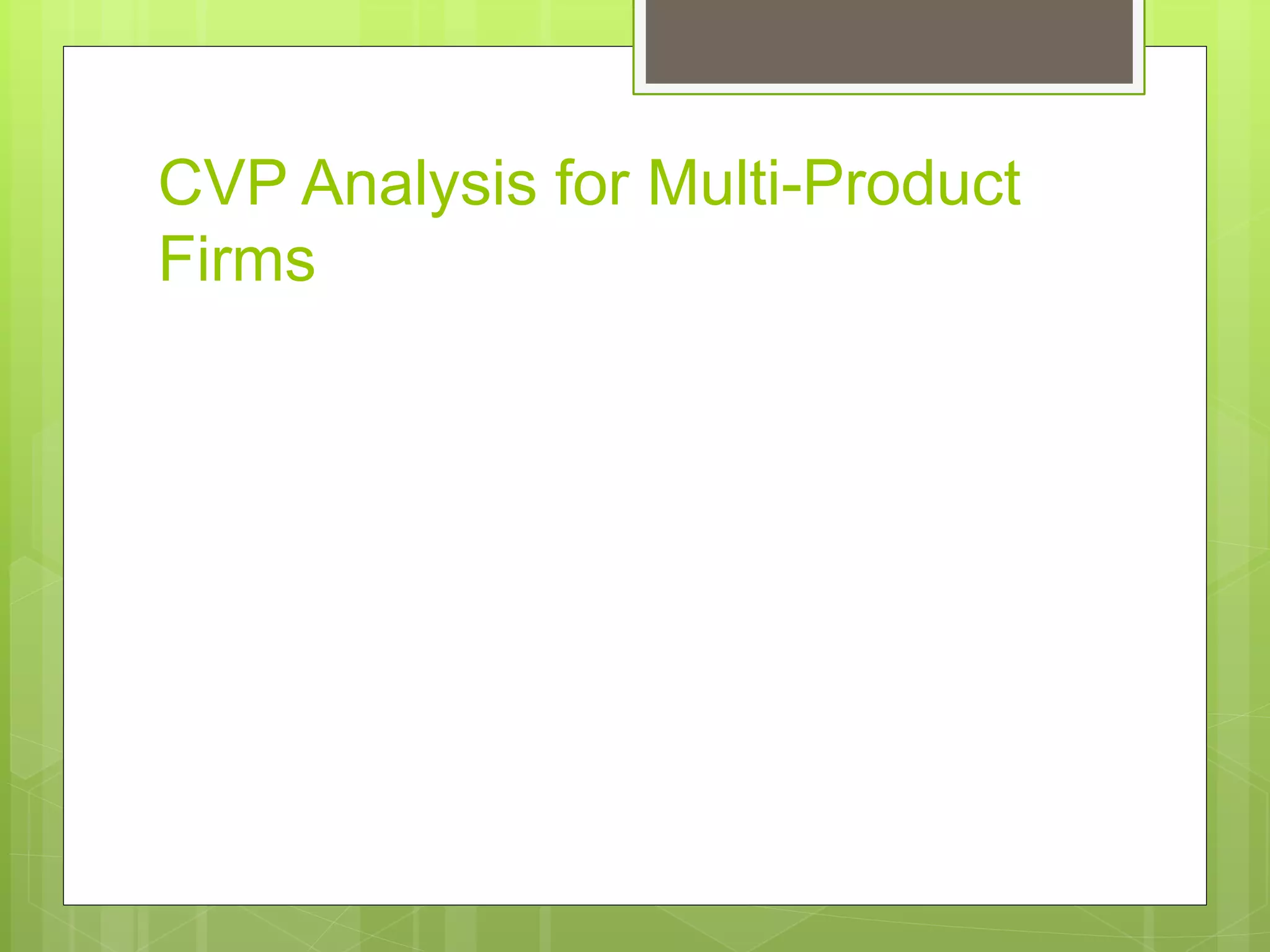 CVP Analysis for Multi-Product Firms and Limitations of CVP Analysis | PPT