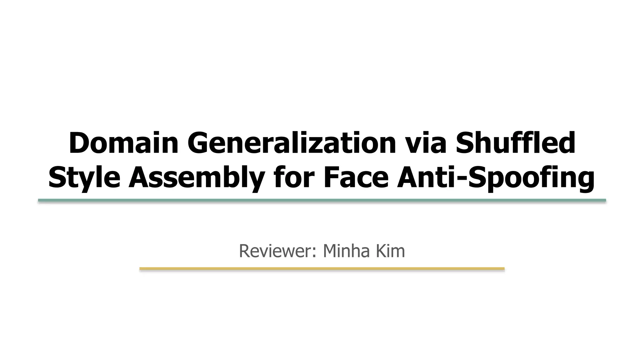 [CVPR'22] Domain Generalization via Shuffled Style Assembly for Face Anti-Spoofing | PPTX