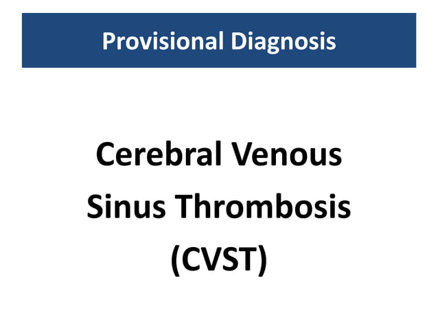 Cerebral Venous Sinus Thrombosis (CVST) Case Report | PPTX | Ear, Nose ...