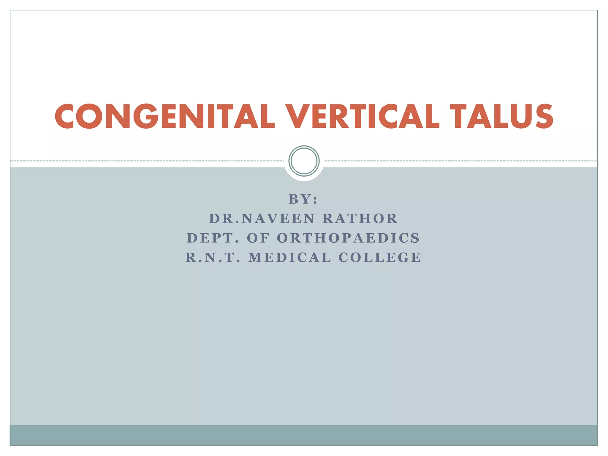 Congenital vertical talus BY DR.NAVEEN RATHOR | PPTX
