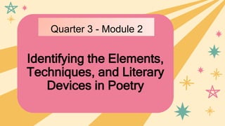 CW-M2-W2-ELEMENTS-TECHNIQUES-AND-LITERARY-DEVICES-IN-POETRY-new (1).pptx